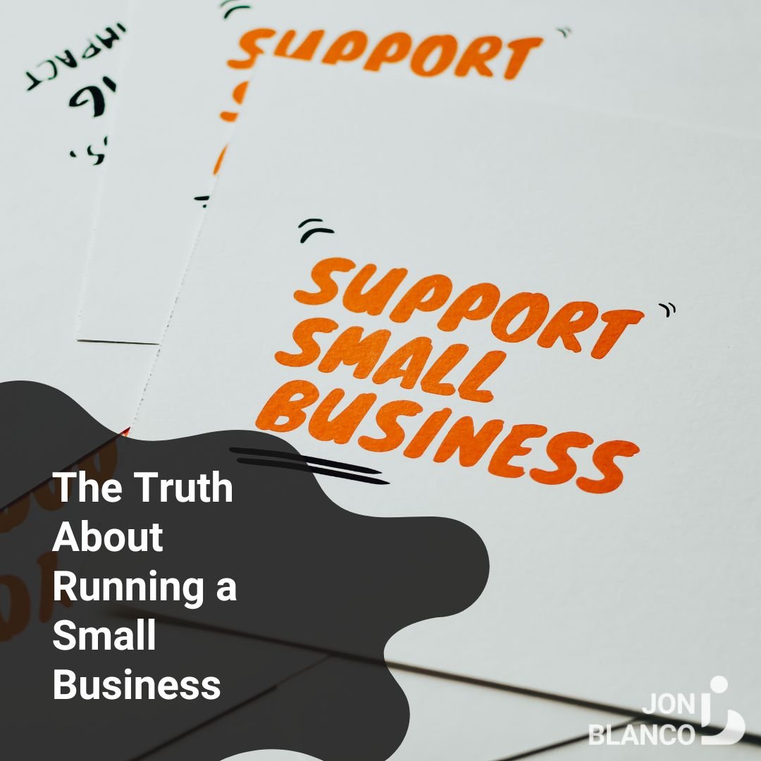 The Truth About Running a Small Business – JON BLANCO